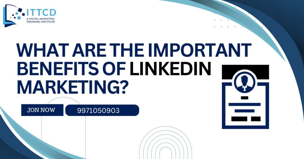 The important benefits of LinkedIn marketing? in 2026